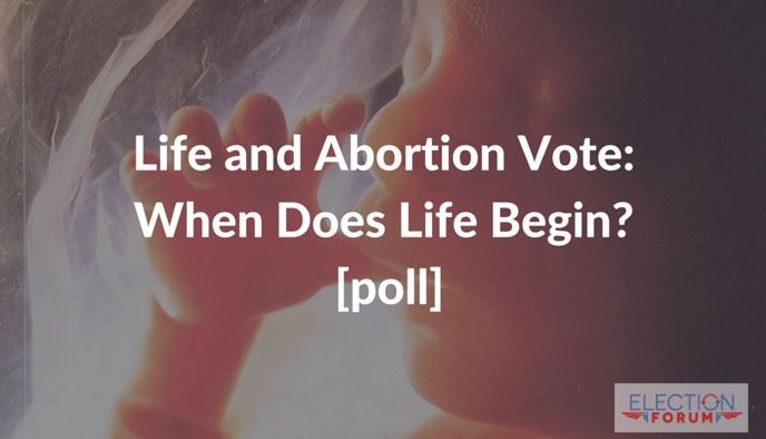 Life and Abortion Vote: When Does Life Begin? [poll]