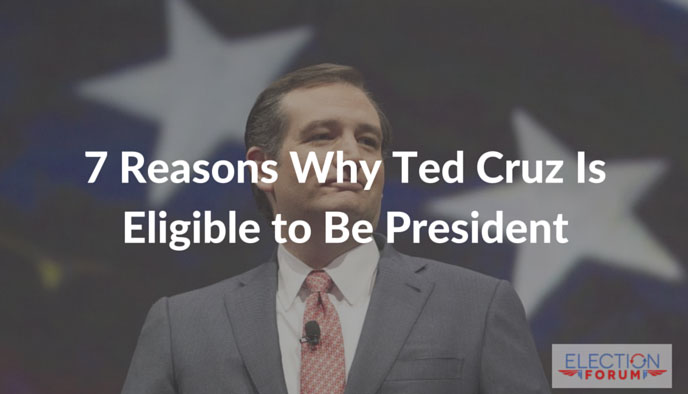 7 Reasons Why Ted Cruz Is Eligible to Be President