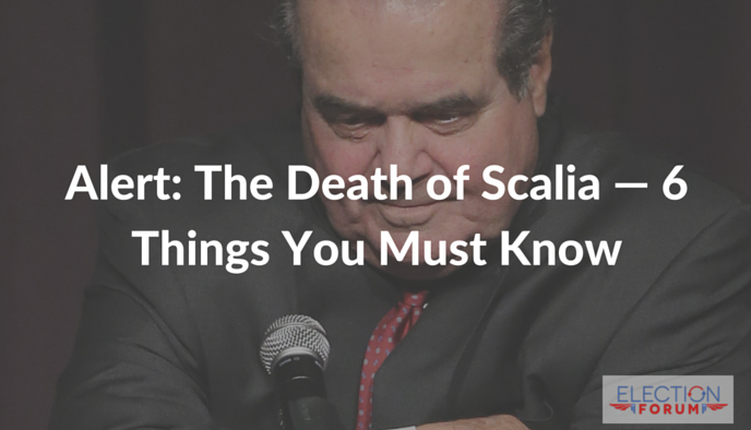 Alert: The Death of Scalia -- 6 Things You Must Know