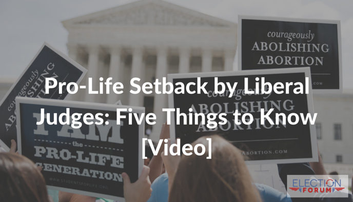 Pro-Life Setback by Liberal Judges: Five Things to Know [Video]