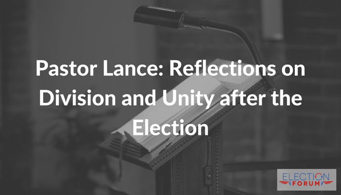 Pastor Lance: Reflections on Division and Unity after the Election