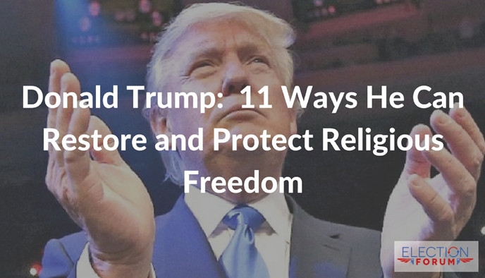 Donald Trump: 11 Ways He Can Restore and Protect Religious Freedom