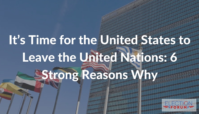 It’s Time for the United States to Leave the United Nations: 6 Strong ...