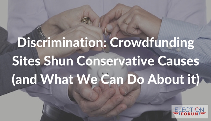 Discrimination: Crowdfunding Sites Shun Conservative Causes (and What ...