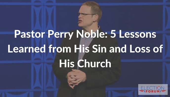 Pastor Perry Noble: 5 Lessons Learned from His Sin and Loss of His Church