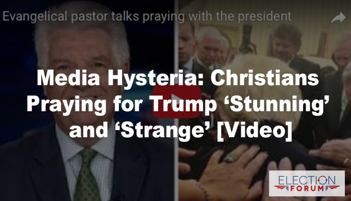 Media Hysteria: Christians Praying for Trump ‘Stunning’ and ‘Strange ...