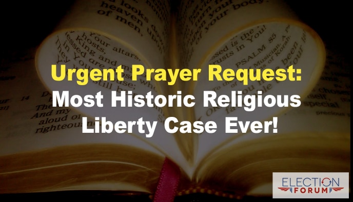 Urgent Prayer Request: Most Historic Religious Liberty Case Ever!
