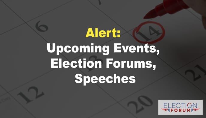 Alert: Upcoming Events, Election Forums, Speeches