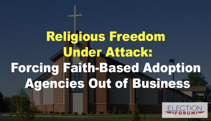 Religious Freedom Under Attack: Forcing Faith-Based Adoption Agencies ...