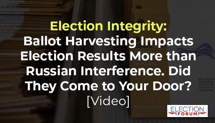 Election Integrity: Ballot Harvesting Impacts Election Results More ...