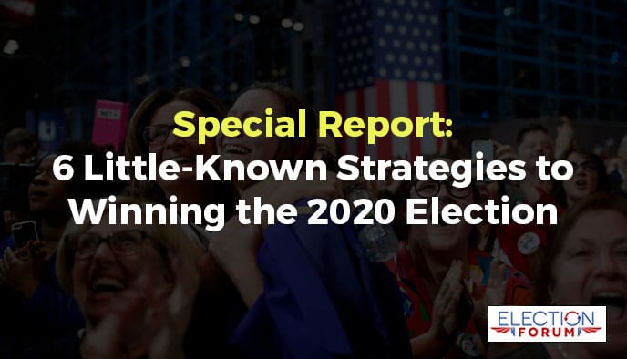 Special Report: 6 Little-Known Strategies to Winning the 2020 Election