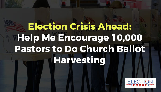Election Crisis Ahead: Help Me Encourage 10,000 Pastors to Do Church ...