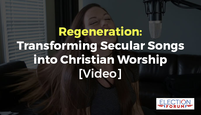 Regeneration: Transforming Secular Songs into Christian Worship [Video]